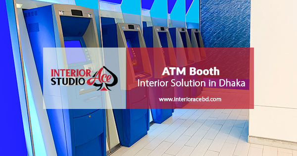 Functional & Secured ATM Booth Interior Design in Bangladesh