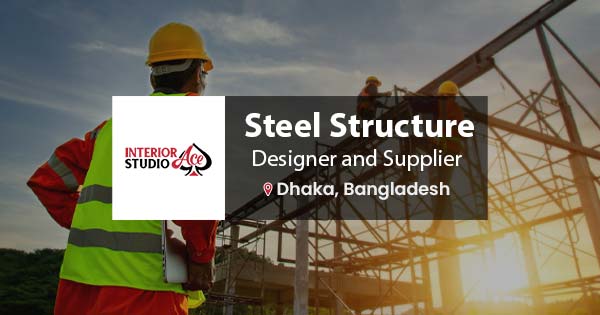 Steel Structure Designer and Supplier in Dhaka, Bangladesh