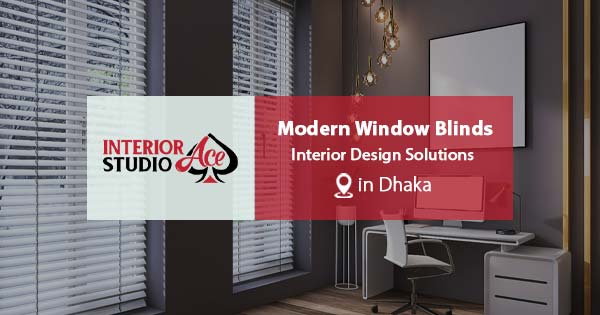 Trusted Window Blinds Design Solutions in Dhaka, Bangladesh